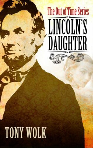 Lincoln’s Daughter By Tony Wolk | Ooligan Press
